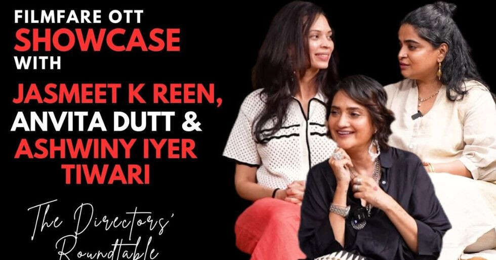 Ashwiny Iyer Tiwari, Anvita Dutt And Jasmeet K. Reen On Filmfare OTT ...