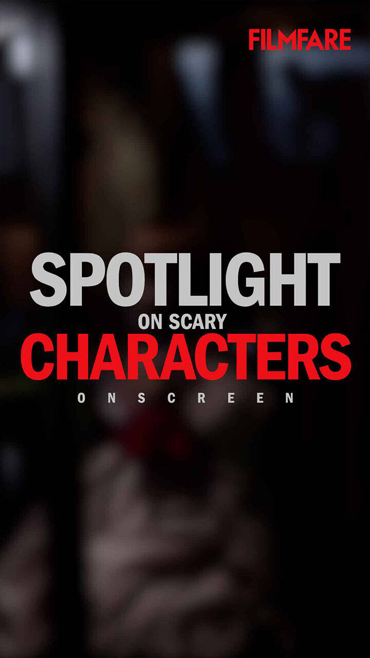 Spotlight On Scary Onscreen Characters | Filmfare.com